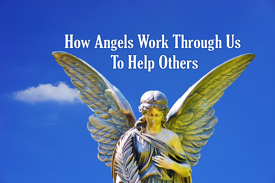 Angels Work Through Us To Help Others