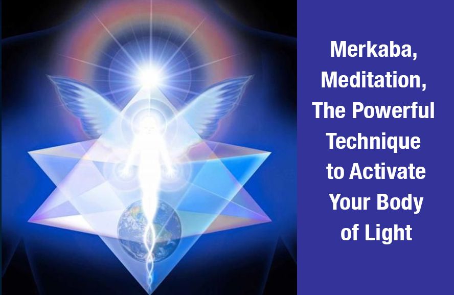 Merkaba Meditation, The Technique to Activate Your Body of Light
