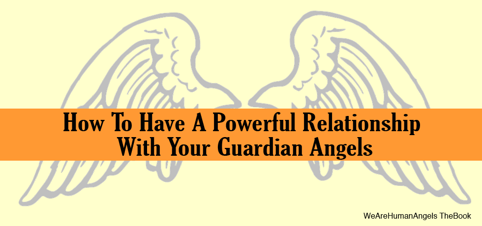 How To Have A Powerful Relationship With Your Guardian Angels